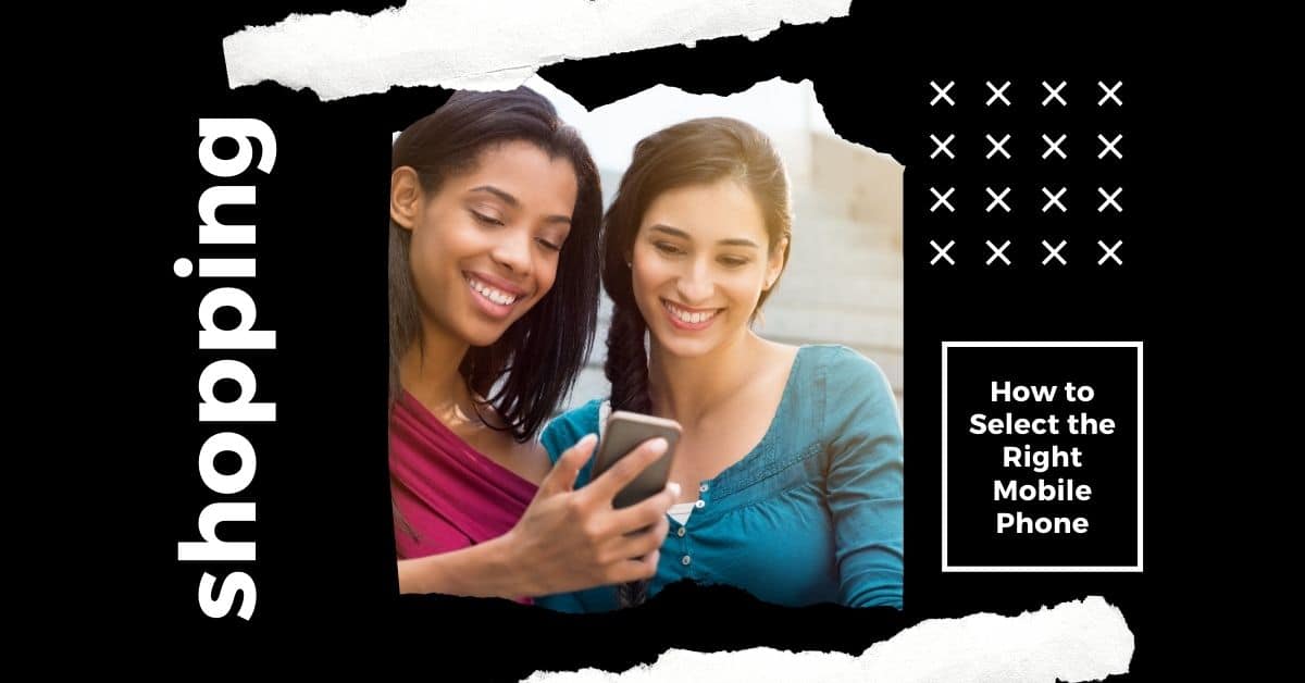 How to select the right mobile phone for you - Quadro